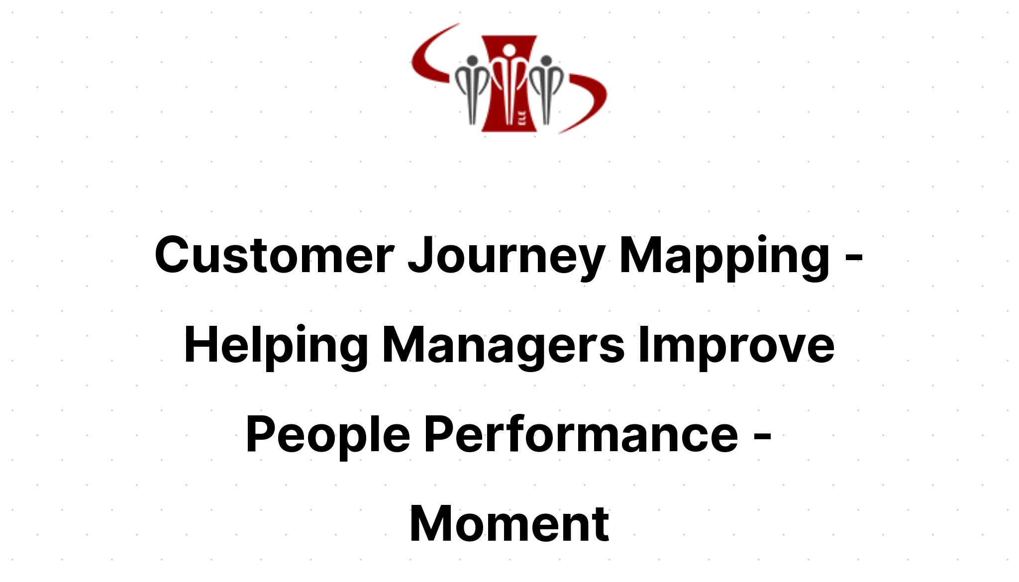 Moment: Customer Journey Mapping - Helping Managers Improve People ... Moment: Customer Journey Mapping - Helping Managers Improve People ...
